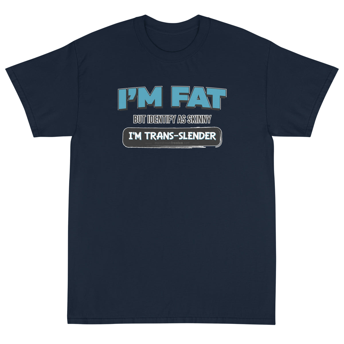 I'm Fat But Identify As Skinny, I'm Trans-Slender Short Sleeve T-Shirt