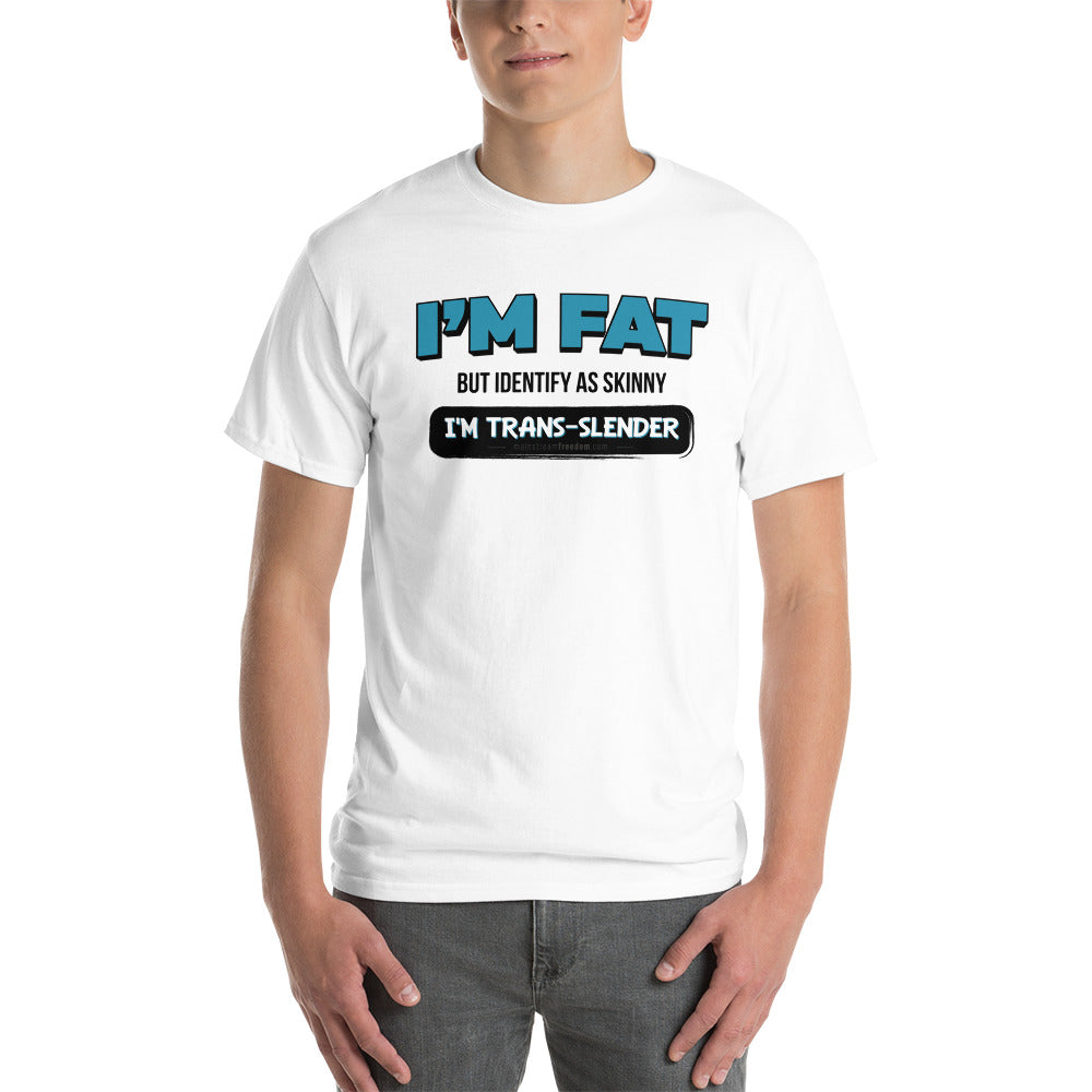 I'm Fat But Identify As Skinny, I'm Trans-Slender Short Sleeve T-Shirt